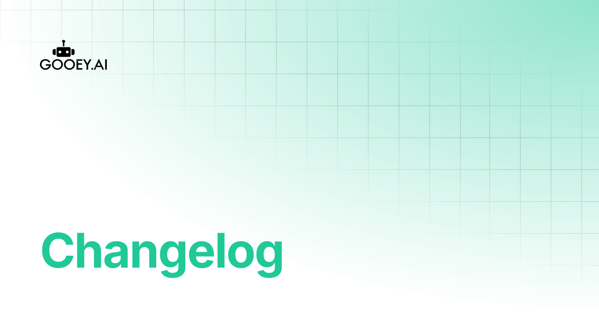 Changelog | Gooey.AI Documentation