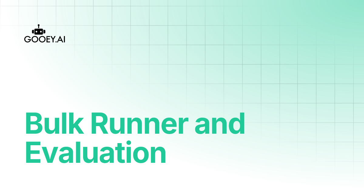Bulk Runner and Evaluation | Gooey.AI Documentation
