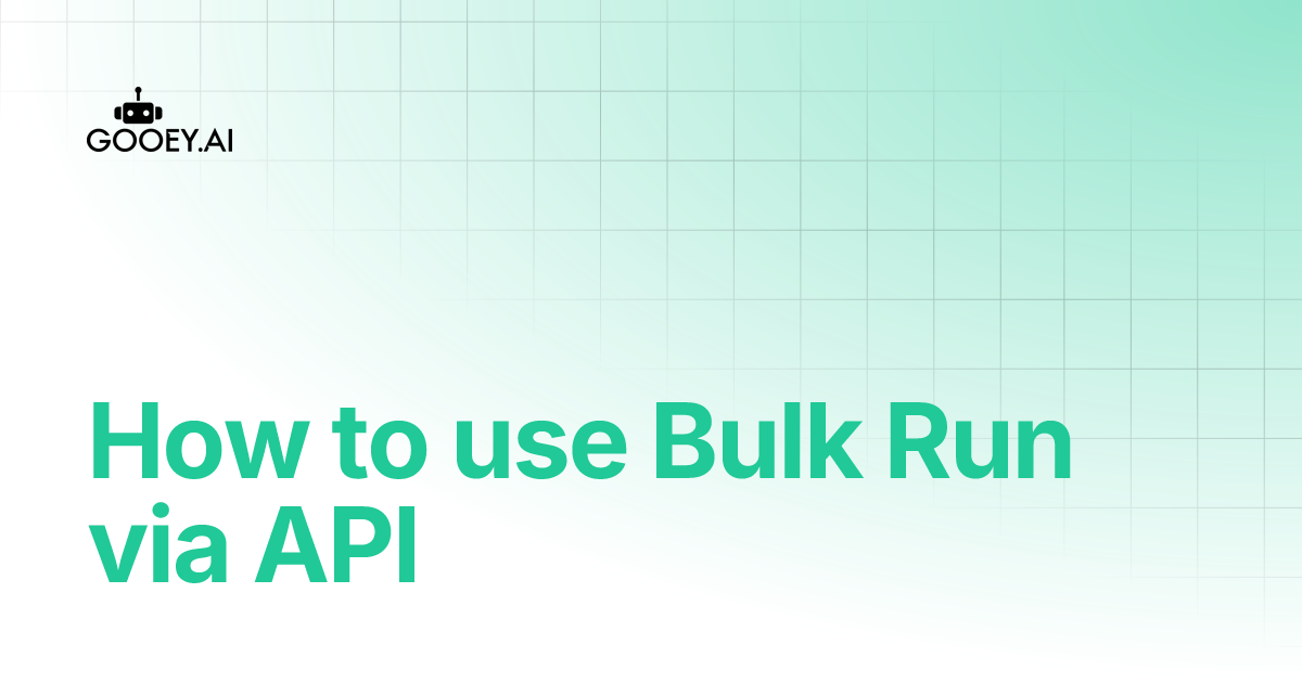How to use Bulk Run via API | Gooey.AI Documentation